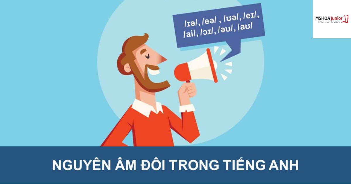 Tổng quan về nguyên âm đôi và cách phát âm chi tiết nhất