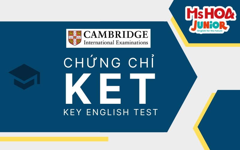 Chứng chỉ KET là gì? Tìm hiểu về kỳ thi tiếng Anh Cambridge KET
